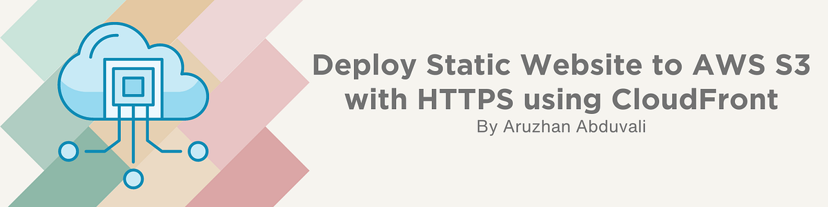 Deploy Static Website to AWS S3 with HTTPS using CloudFront | by Aruzhan Abduvali | AWS Tip