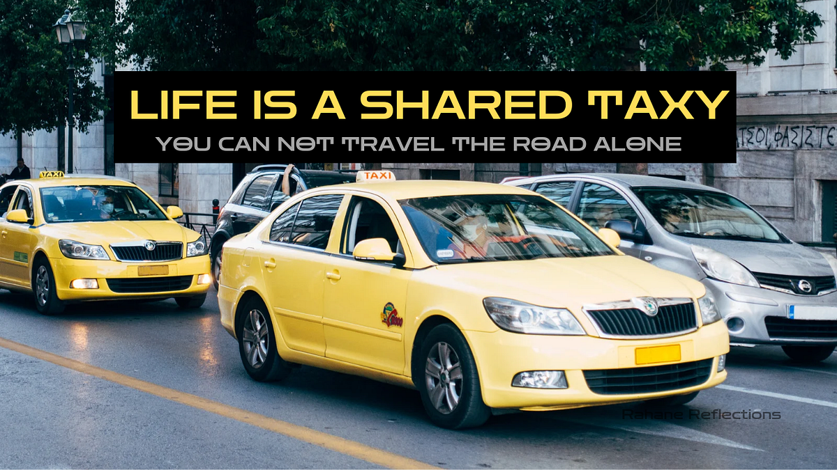 Life Is a Shared Taxi: You Can’t Travel the Road Alone | by Rahane ...