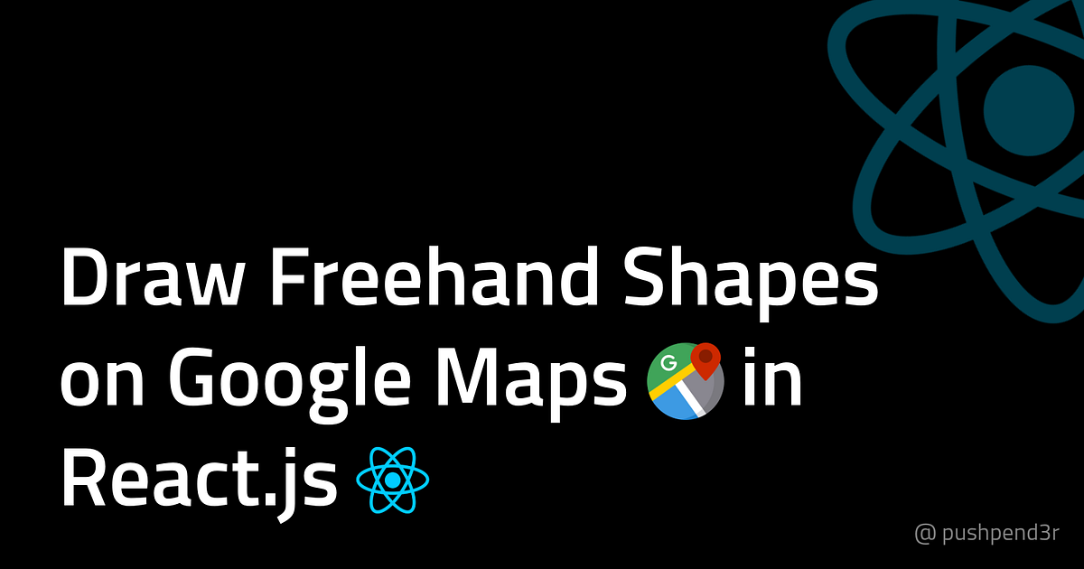 Draw Freehand Shapes on Google Maps in React.js | by Pushpender Singh | Feb, 2024 | Medium | Medium