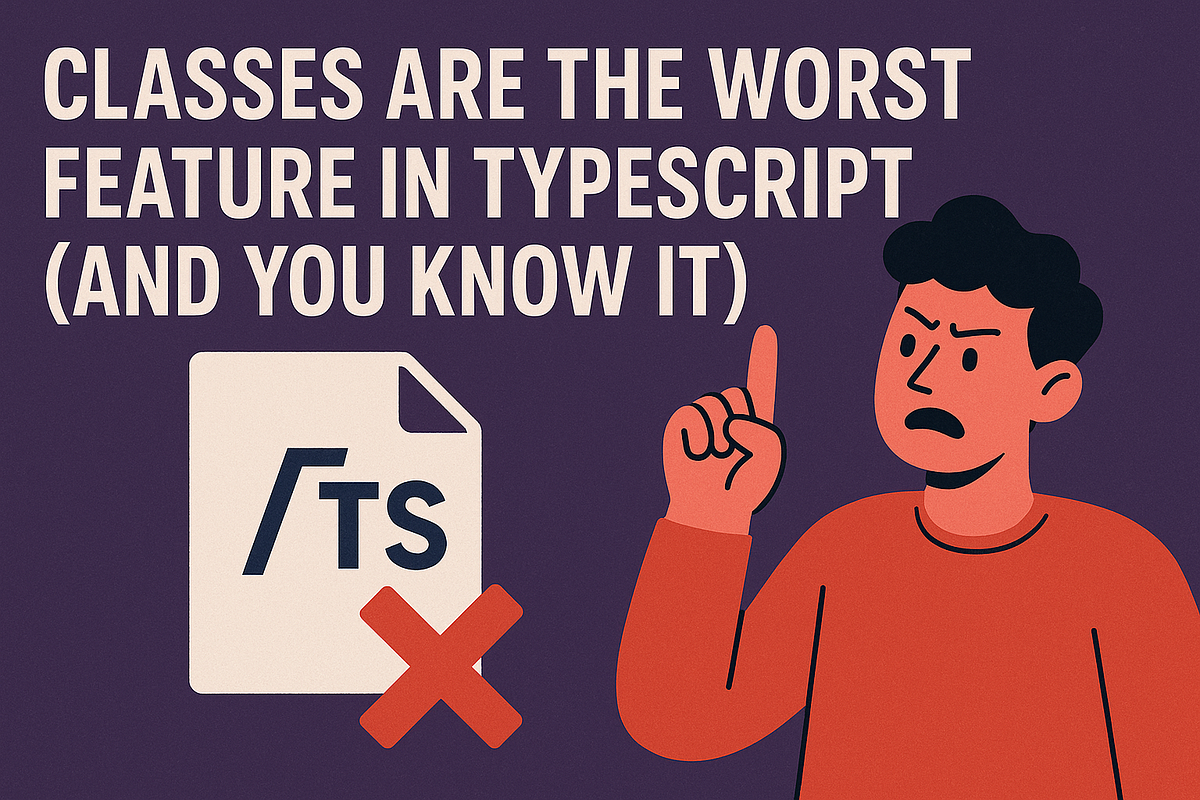 Classes Are the Worst Feature in TypeScript (and You Know It) | by ...