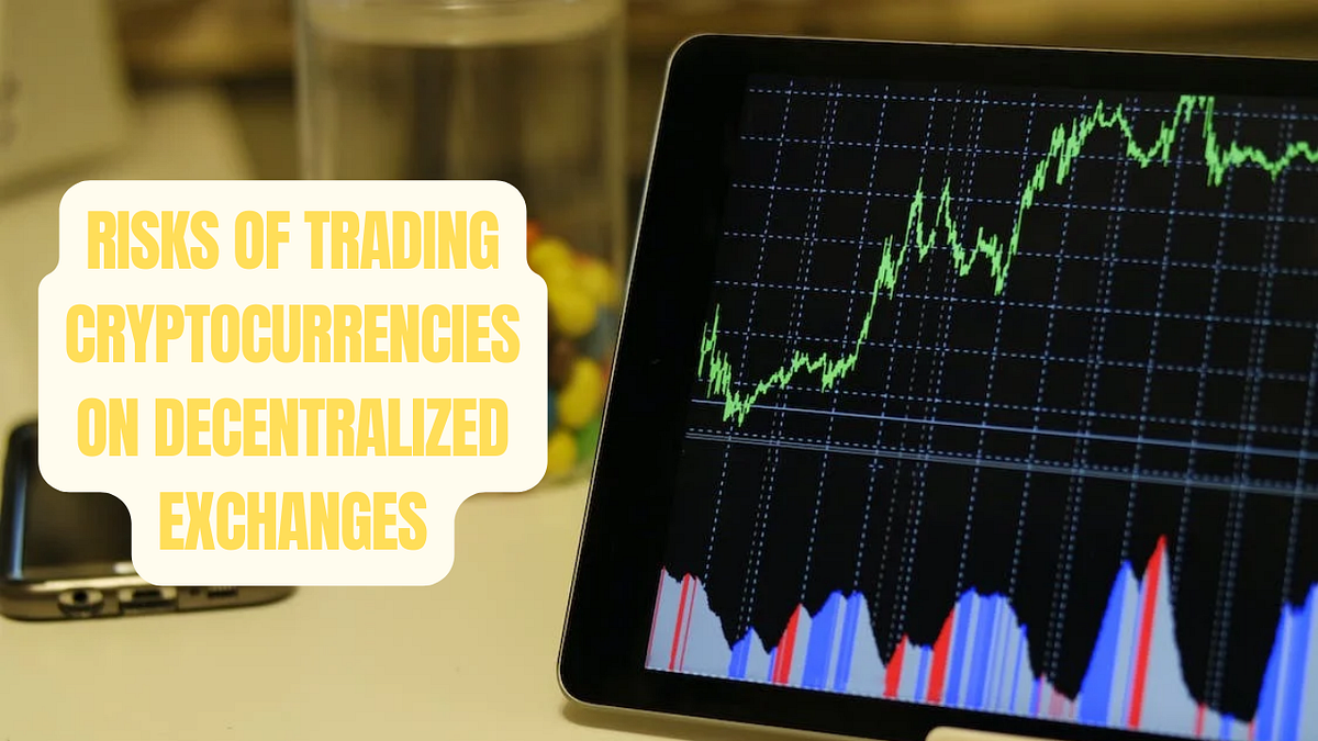 Risks Of Trading Cryptocurrencies On Decentralized Exchanges | by Maverick dawn | Sep, 2023 | Medium