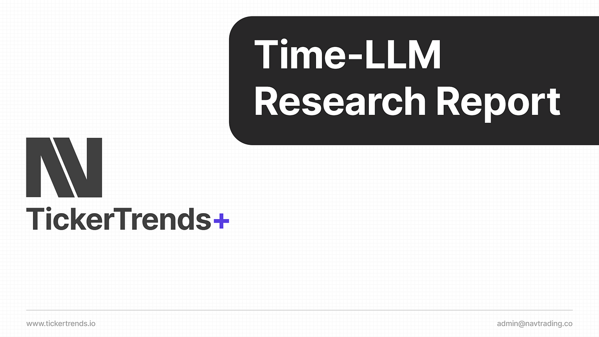 Time-LLM Paper Research Report | TickerTrends.io | by TickerTrends | Medium