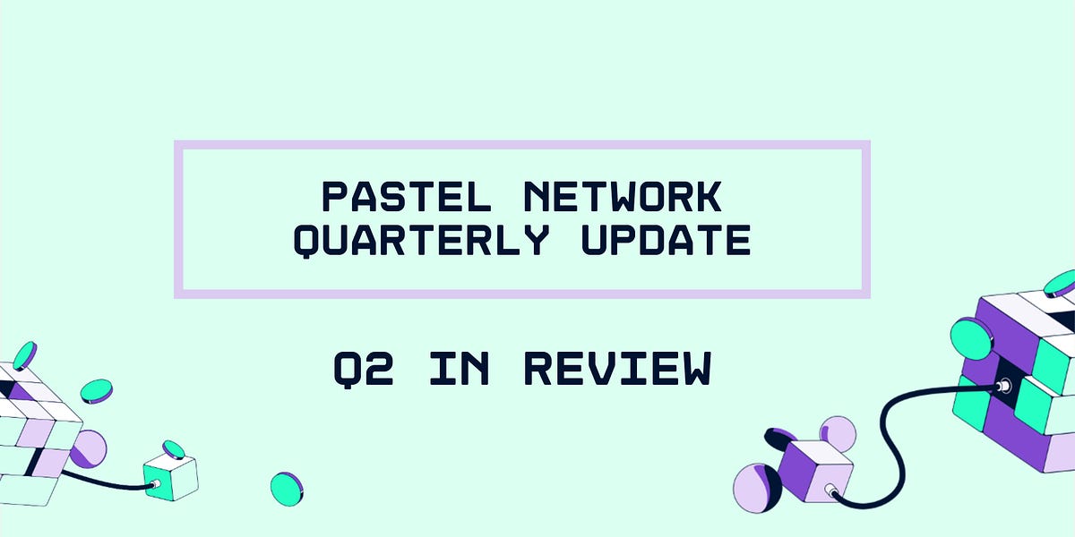 Q2 2024 Update & Looking Ahead. Q2 2024: A Journey of Ambition and… | by Pastel | PastelNetwork ...