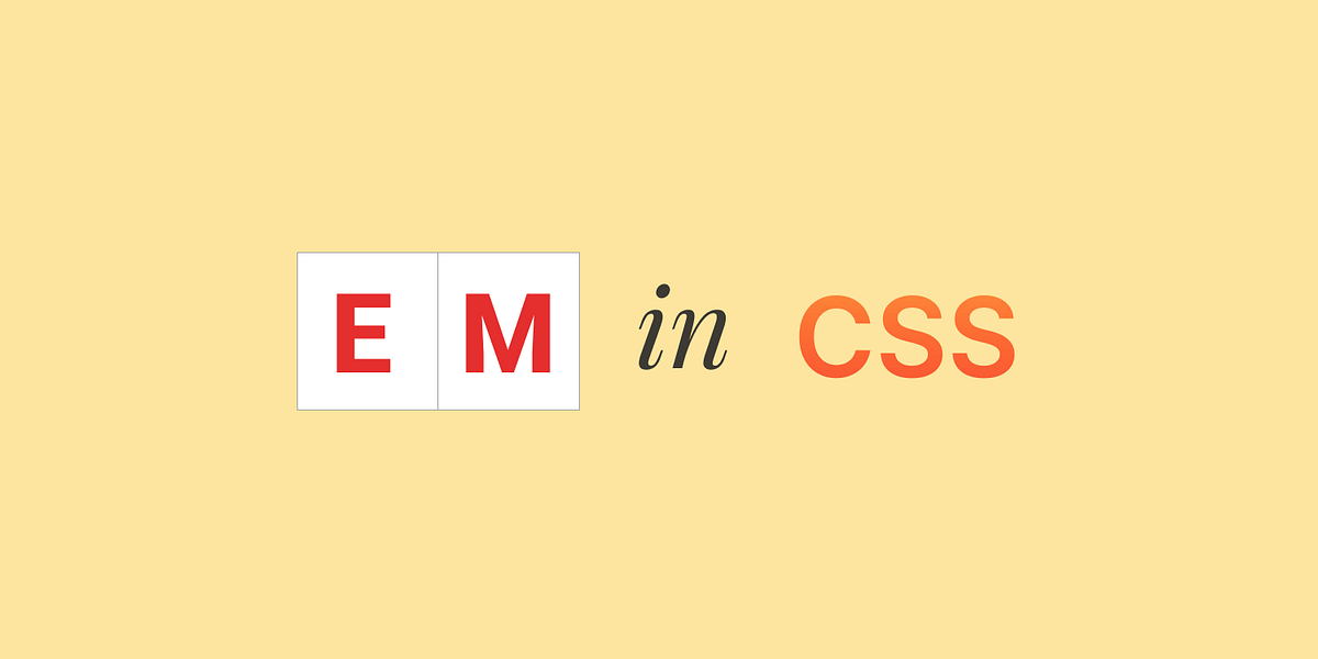 What Is The Em Unit In CSS?. And how it relates to typography. | by ...