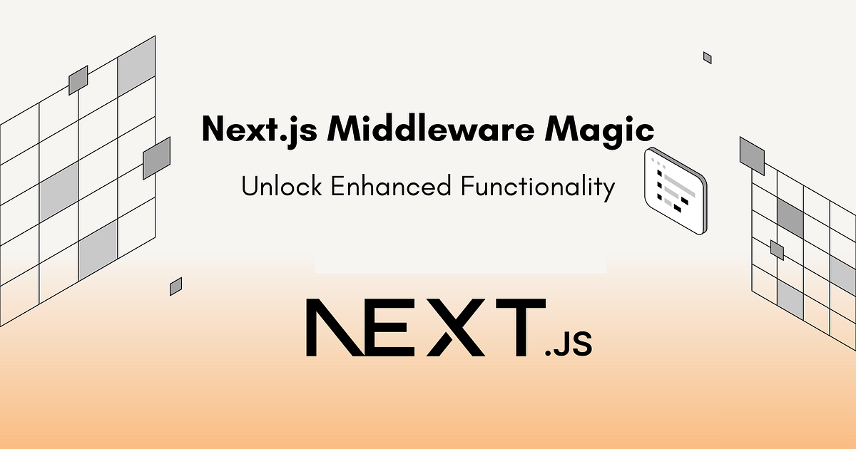 Next.js Middleware Magic : Unlock Enhanced Functionality | Dev Genius