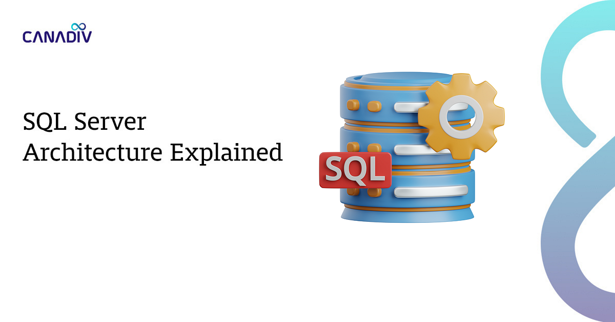 SQL Server Architecture Explained | by Ravindra Raj Kanitkar | Canadiv ...