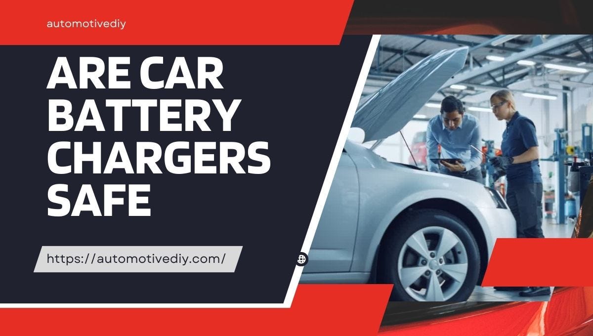 Are Car Battery Chargers Safe: Expert Safety Tips | by Content Writer ...