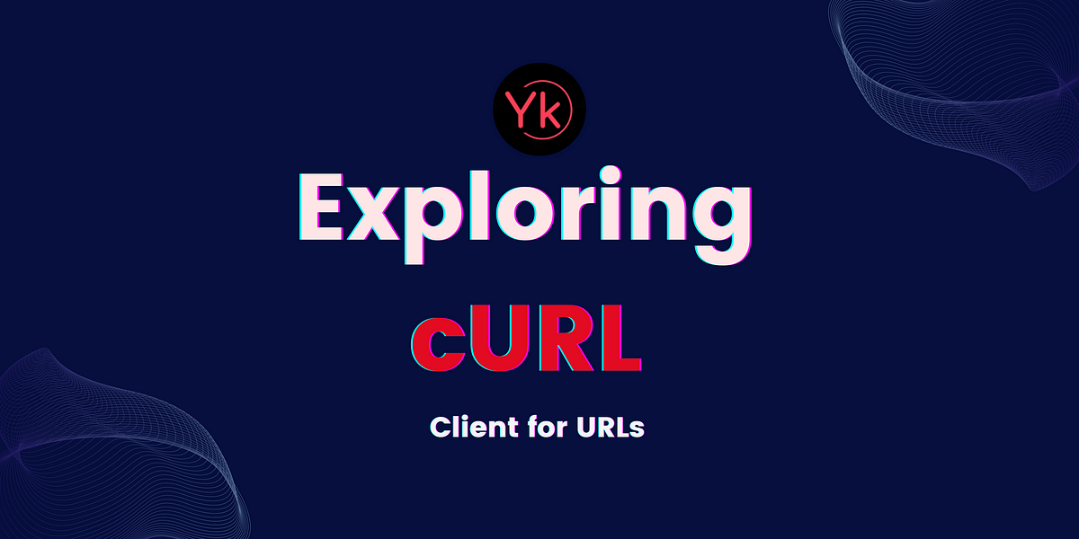 Exploring Curl — Client Url Yeran Kods Dev Genius 6514