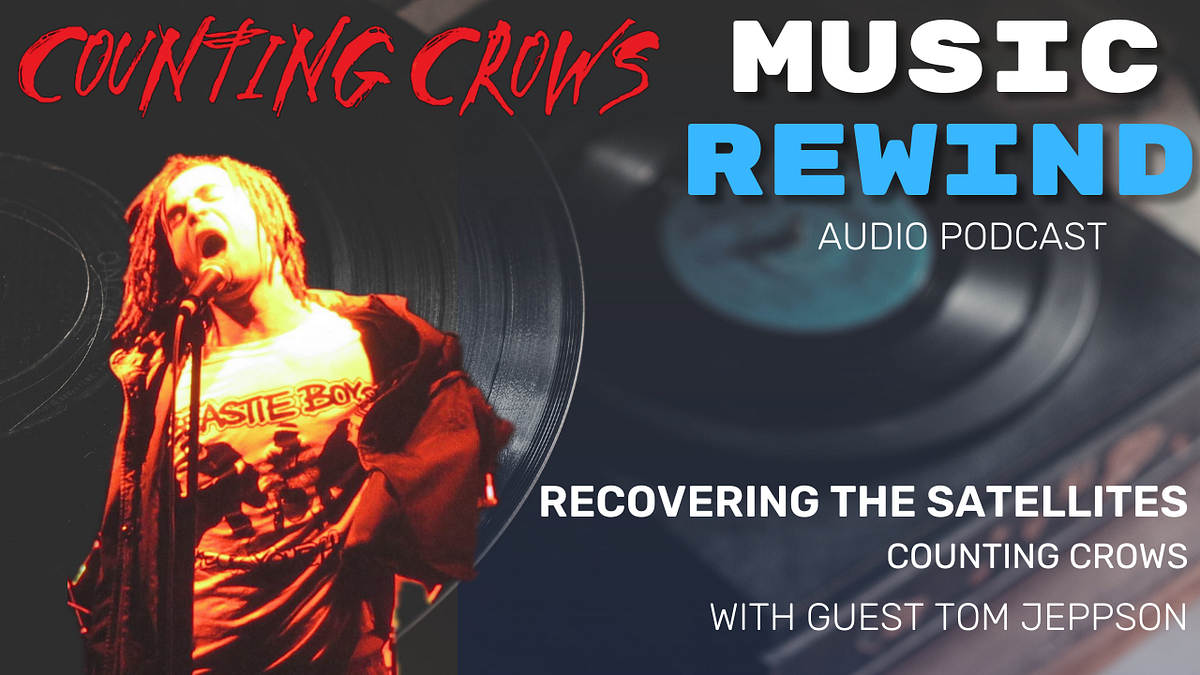 Counting Crows: Recovering The Satellites with guest Tom Jeppson | by ...