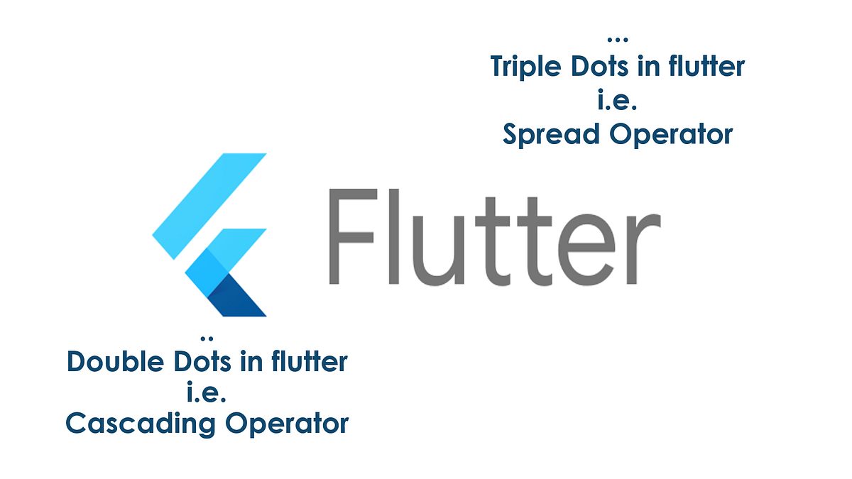 Double and Triple Dots In Flutter. | by Lakshydeep Vikram | Medium | Go With Flutter