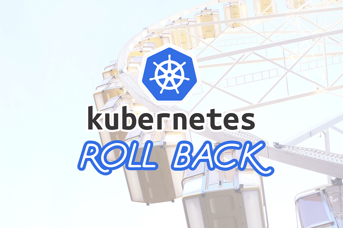 How to Roll Back (Undo) a Deployment in Kubernetes With Kubectl | by ...