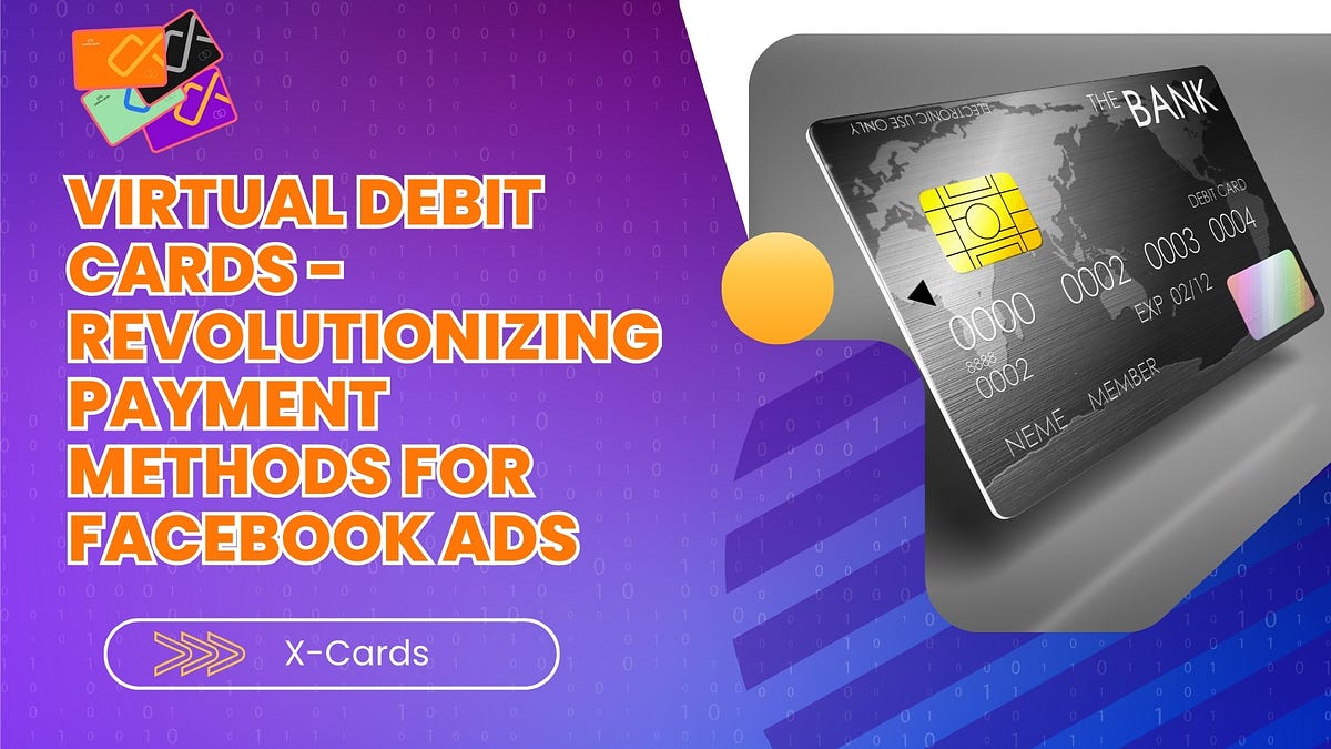 Virtual Debit Cards — Revolutionizing Payment Methods for Facebook Ads ...