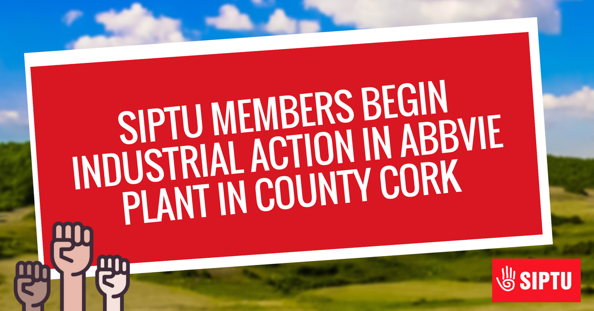 SIPTU members begin industrial action in AbbVie Plant in county Cork ...