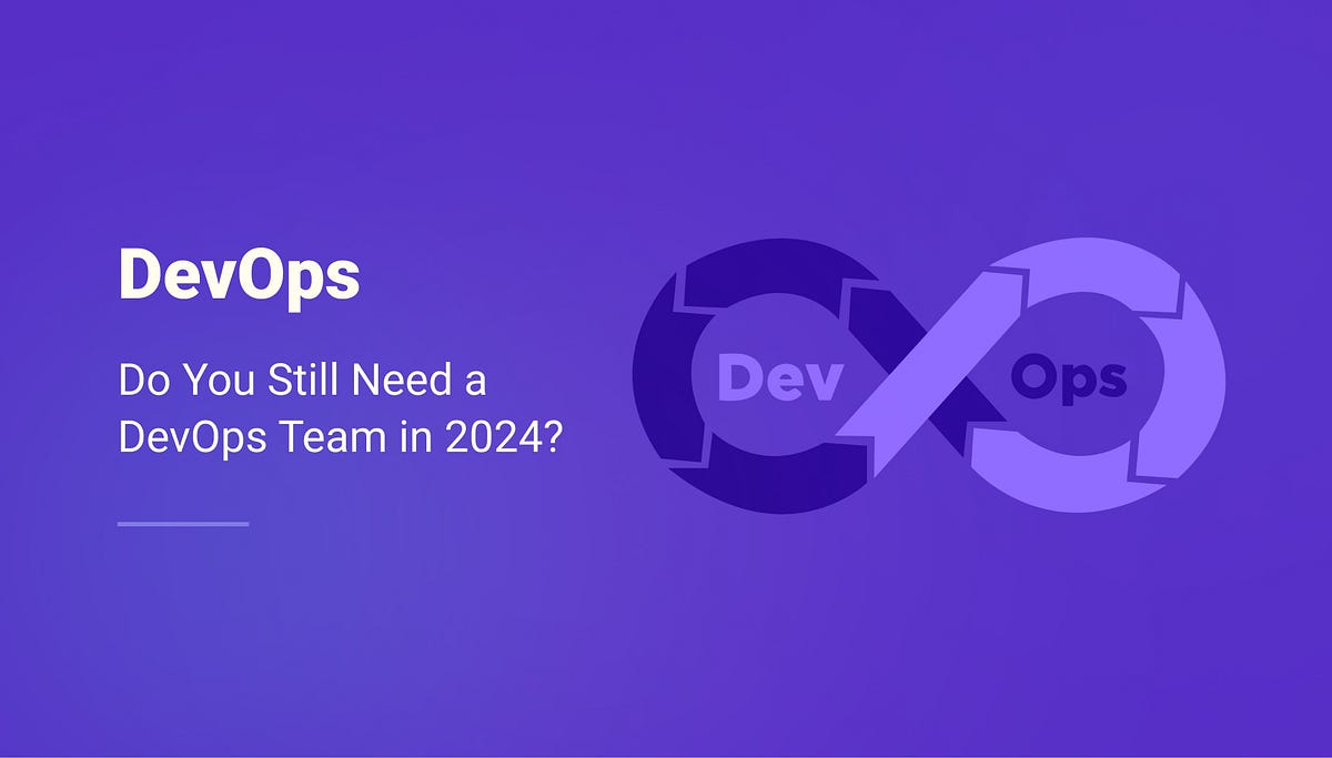 Do You Still Need a DevOps Team in 2024? | by Romaric Philogène | Aug ...