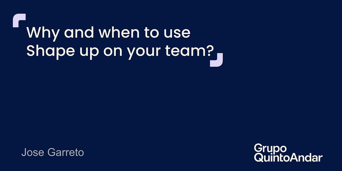 Why and when to use Shape Up on your team? | by Jose Garreto | Blog ...