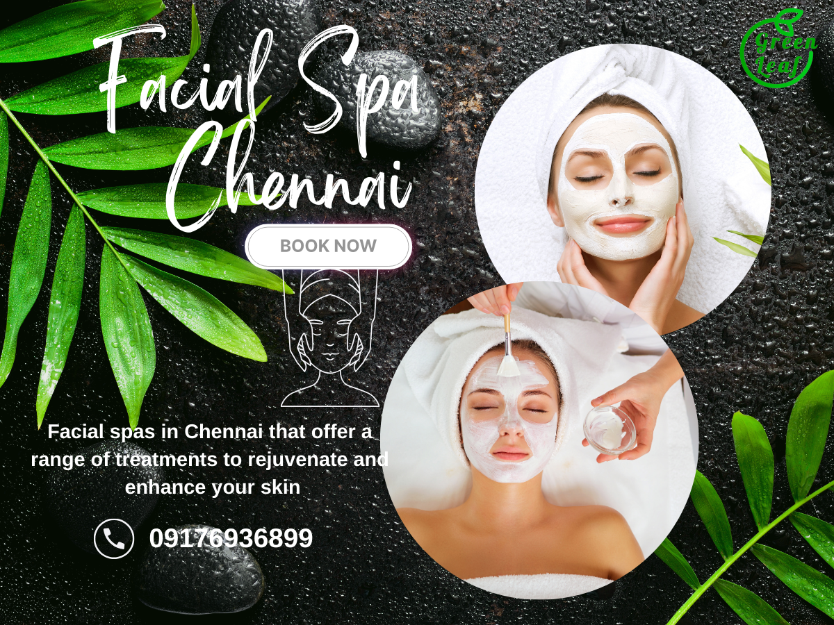 Rejuvenate Your Skin at the Best Facial Spa in Chennai — Greenleaf Spa ...
