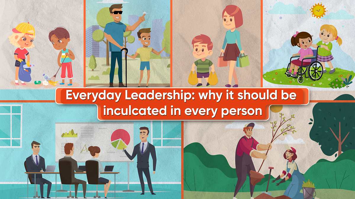 Everyday Leadership: why it should be inculcated in every person | by ...