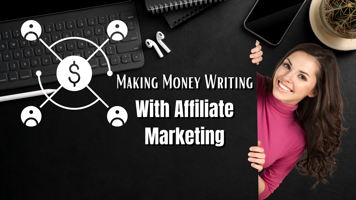 Making Money Writing With Affiliate Marketing! | by Deon Christie ...