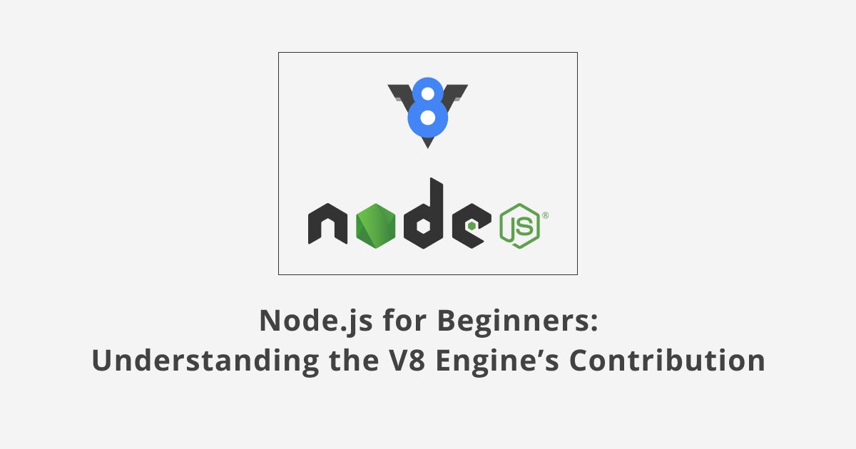 Node.js for Beginners: Understanding the V8 Engine’s Contribution | by Tushar Kanjariya | Level ...