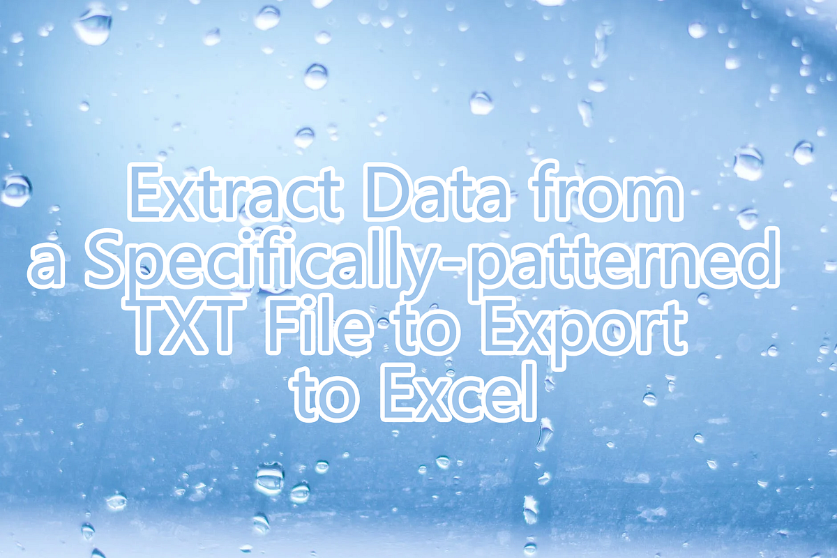 Extract Data from a Specifically-patterned TXT File to Export to Excel ...