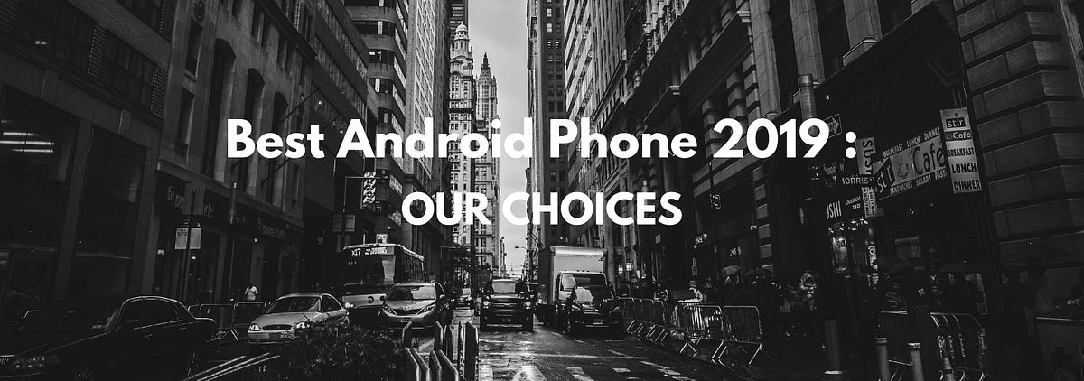 Best Android Phone 2019 — Our Choices | by Yoga Adi | Medium