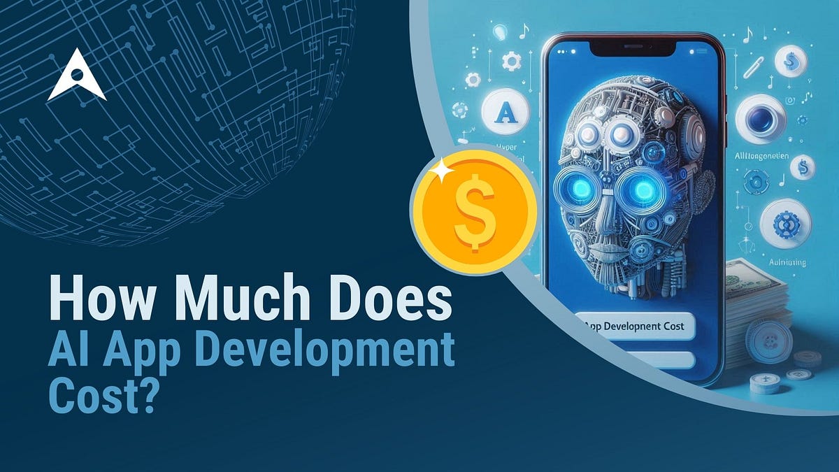 How Much Does AI App Development Cost? | by Mohit Singh | Jul, 2024 ...