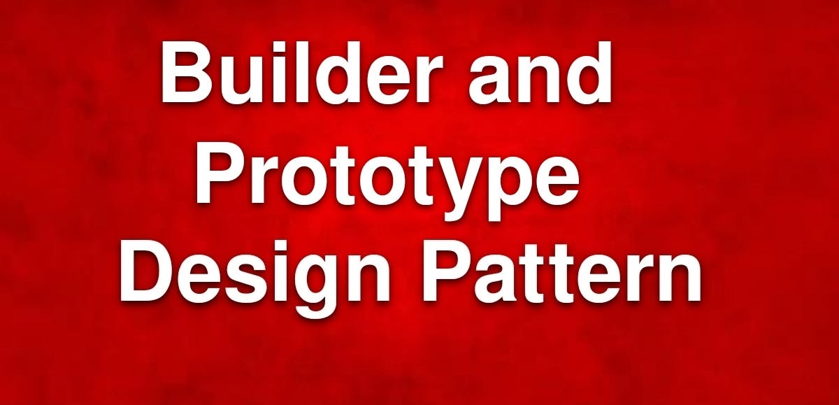 Design Patterns Builder Andprototype By Chetan Badgujar Medium
