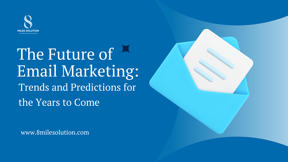 The Future of Email Marketing: Trends and Predictions for the Years to ...