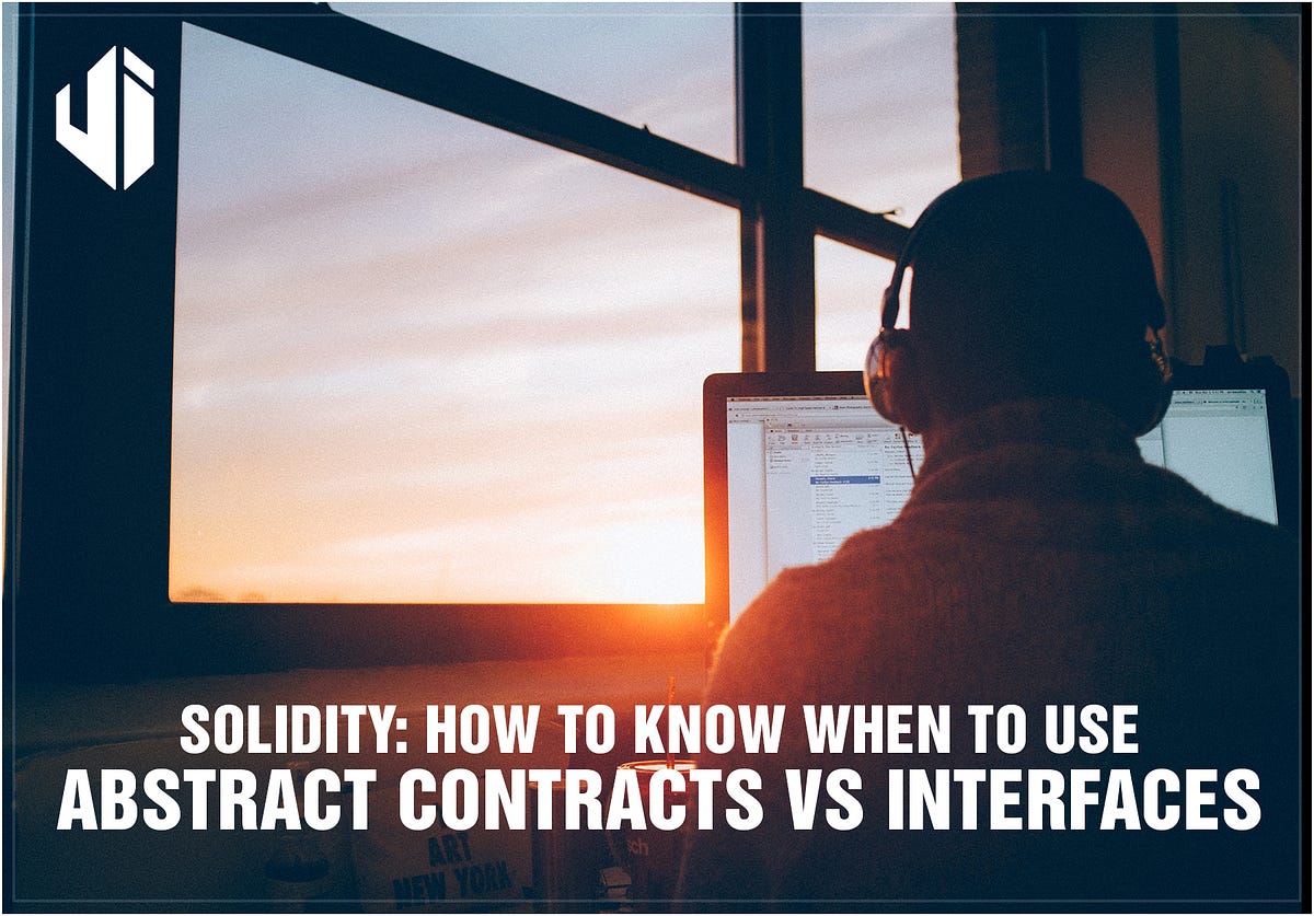 Solidity How To Know When To Use Abstract Contracts Vs Interfaces By