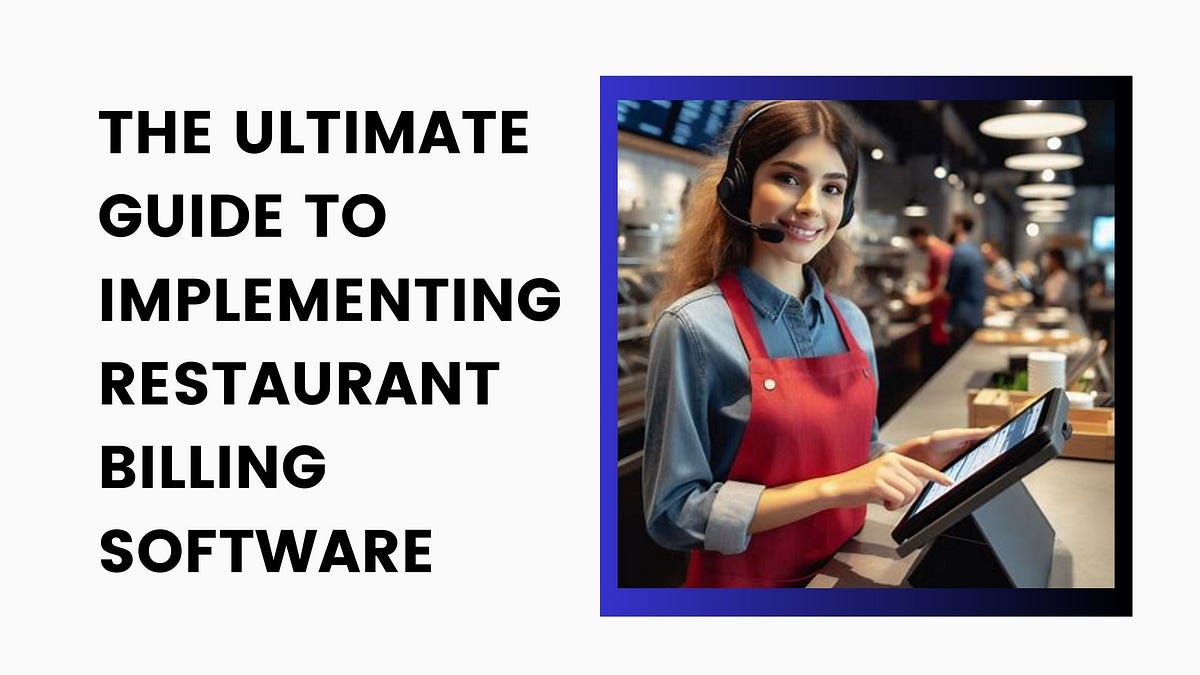 The Ultimate Guide to Implementing Restaurant Billing Software | by ...