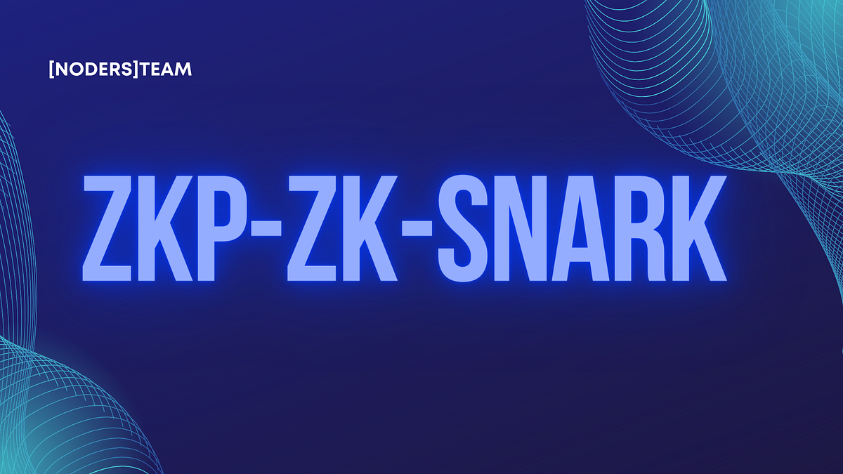 Explanation of ZK-SNARK. An overview of ZK-SNARK technology in… | by [NODERS]TEAM | Medium