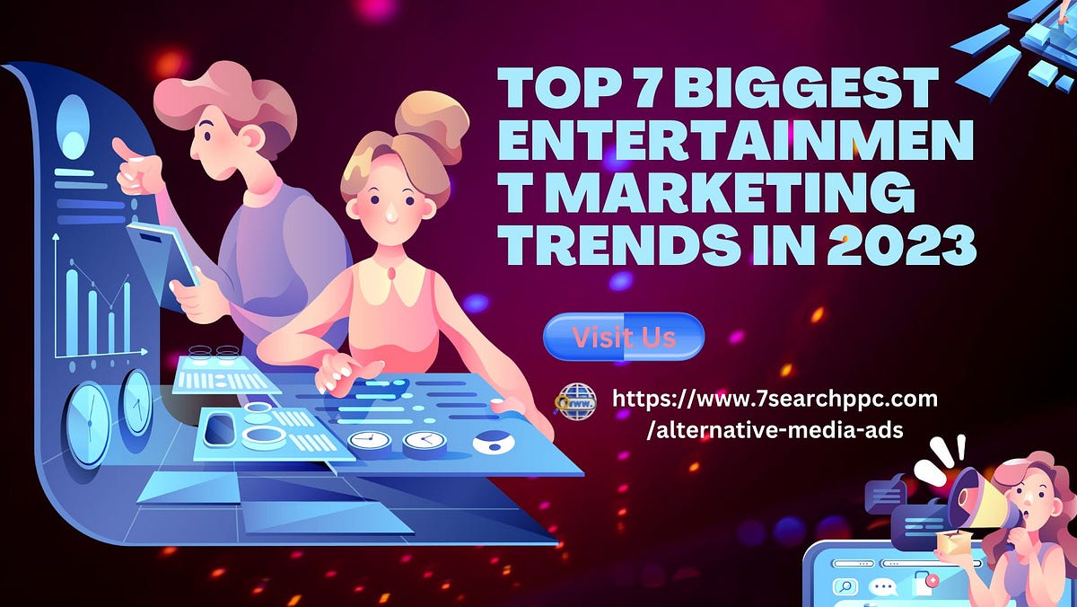 Top 7 Biggest Entertainment Marketing Trends In 2023 | by Robert Hall ...