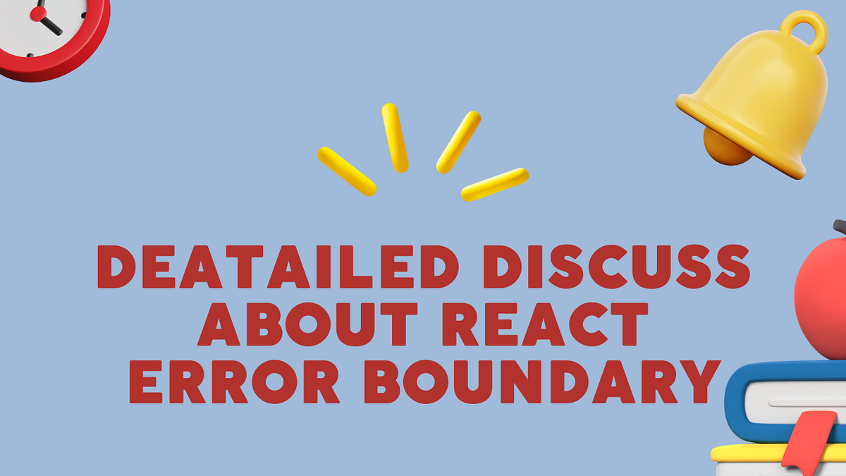 Deatailed discuss about React Error Boundary | by Let's Code Future | Medium