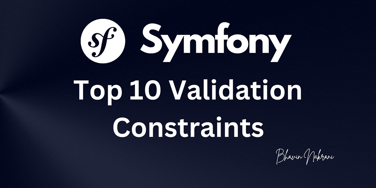 Top 10 Validation Constraints in Symfony | by Bhavin Nakrani | Symfony Mastery | Medium