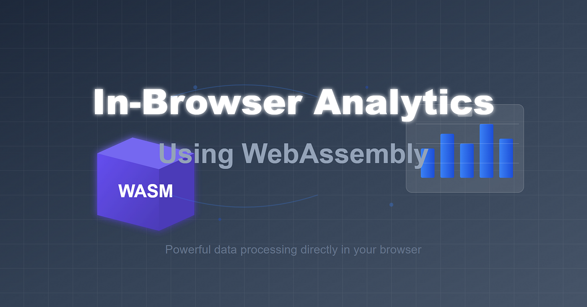 In-Browser Analytics Using WebAssembly | by ThamizhElango Natarajan | May, 2025 | Medium