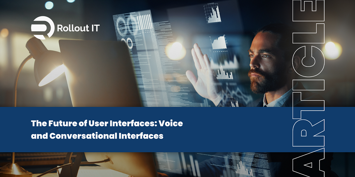 The Future of User Interfaces: Voice and Conversational Interfaces | by ...