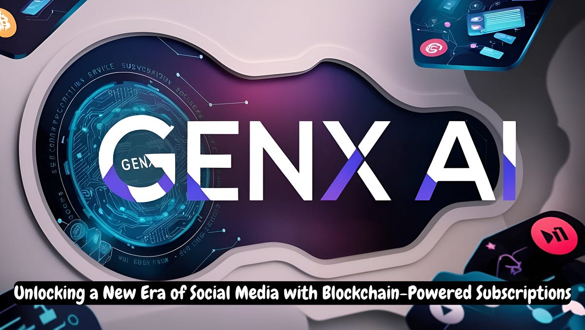 Blockchain for Subscription-Based Social Media: GenX AI Pioneering a New Digital Engagement ...