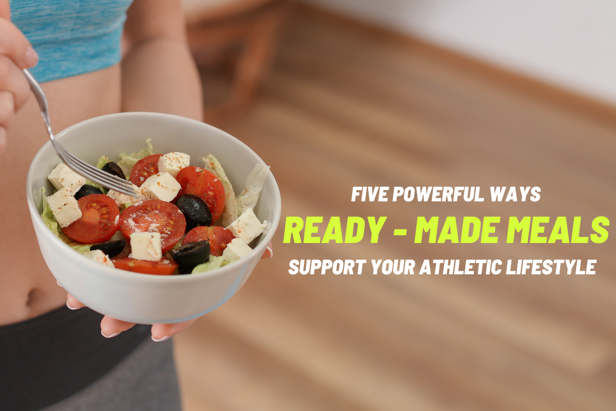 Five Powerful Ways Ready-Made Meals Support Your Athletic Lifestyle ...