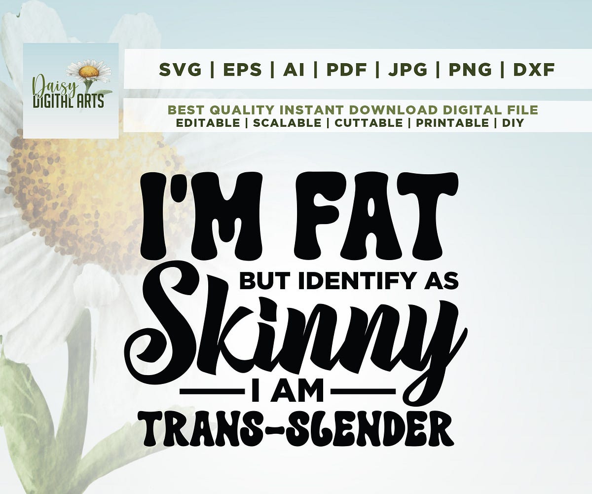 I’m Fat But I Identify As Skinny SVG, Adulting Saying Svg, Funny Quote ...