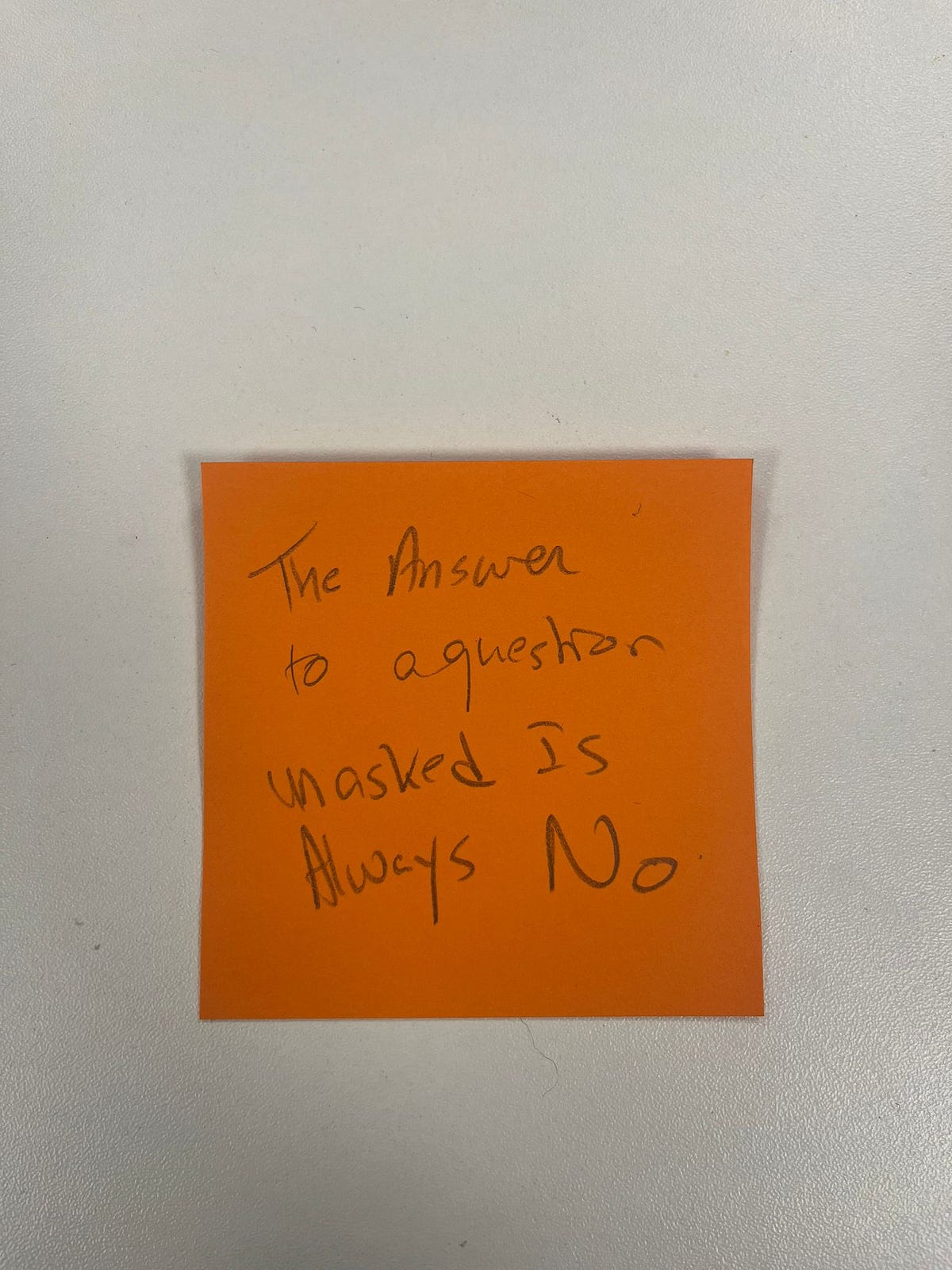 The answer is always no!. “ The answer to a questions unasked is… | by ...