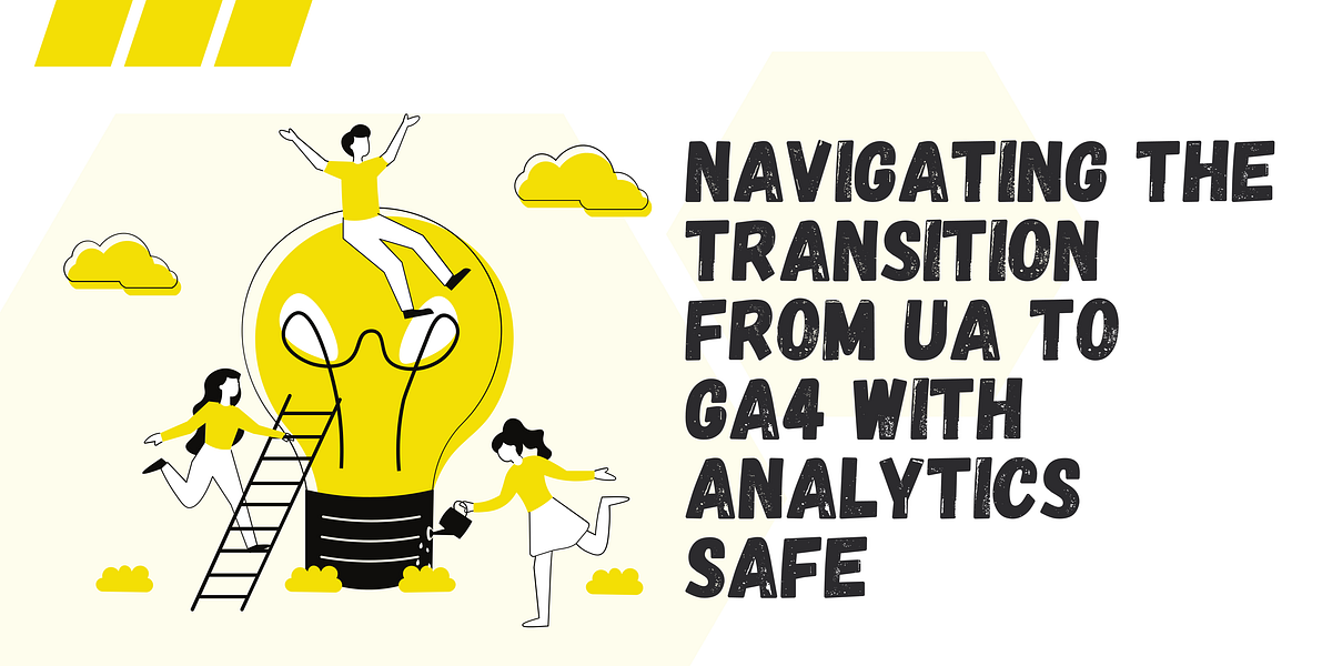 Navigating the Transition from UA to GA4 with Analytics Safe | by Varun ...