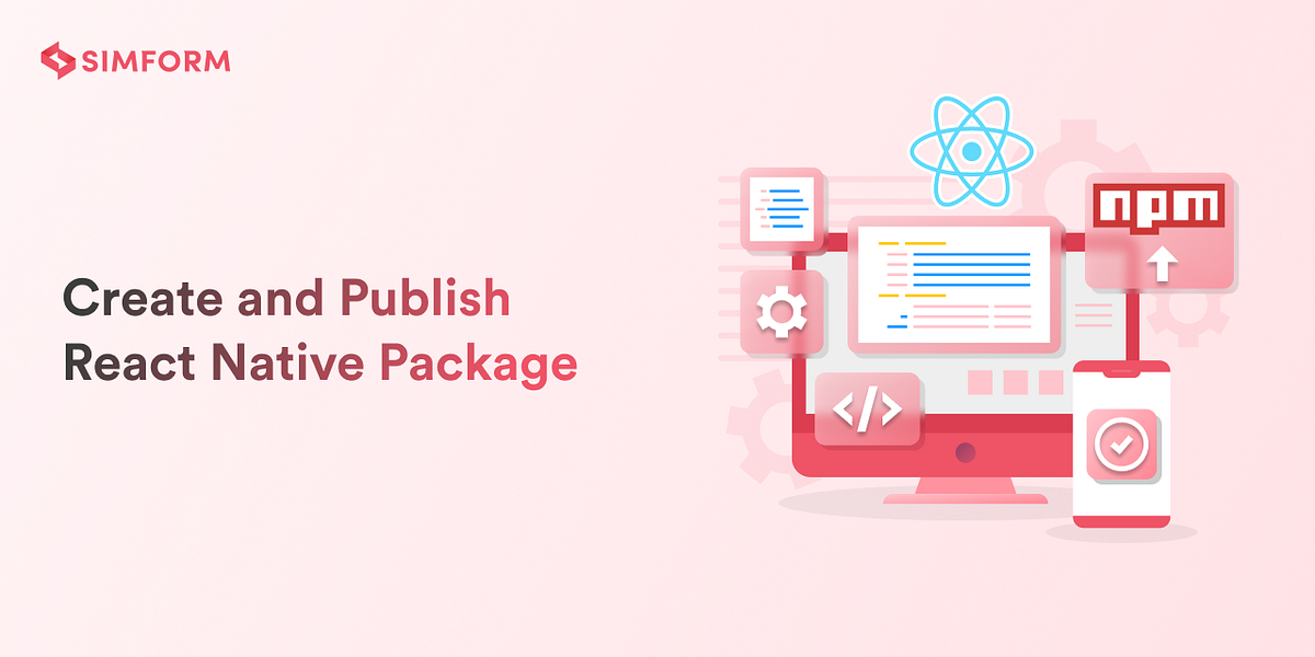 Create and Publish React Native Package | by Deveshgoswmi | Simform Engineering | Medium