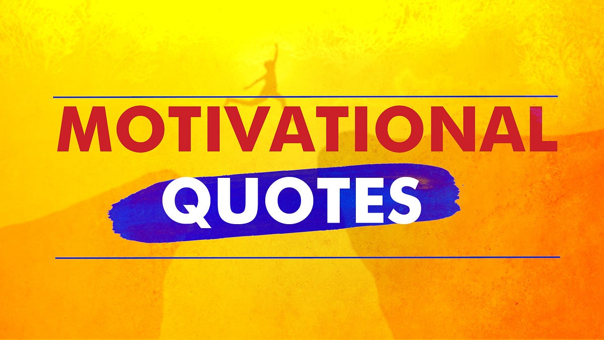 4 Motivational Quotes that Will Keep You Motivated For An Eternity ...