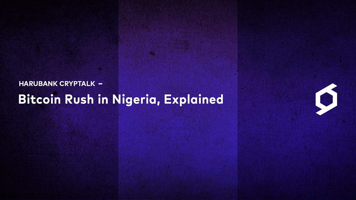 Bitcoin Rush in Nigeria, Explained | by CRYPTALK | Medium