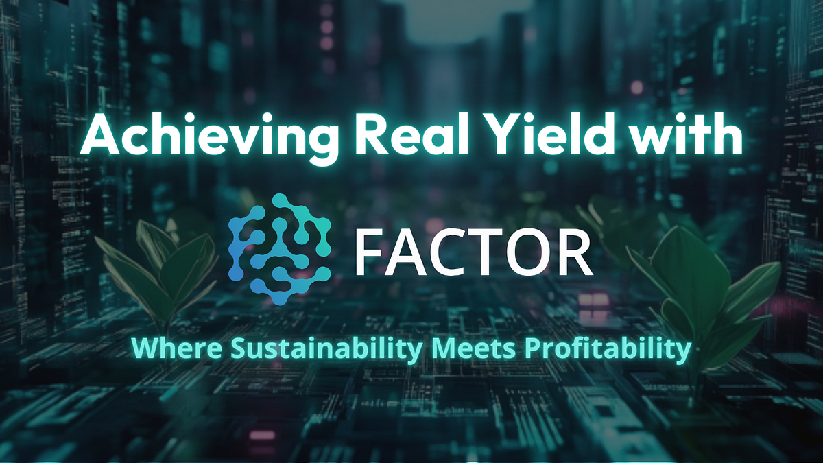 Achieving Real Yield with Factor | Where Sustainability Meets ...