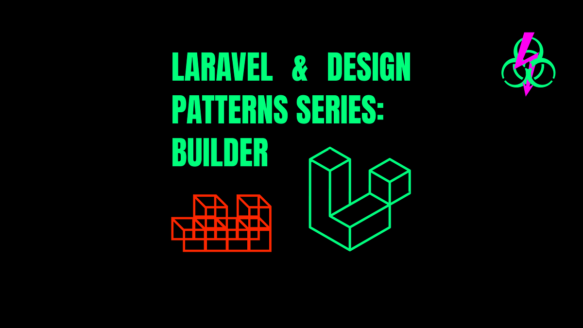 Laravel & Design Patterns — Practice Series: Builder | by Demian ...