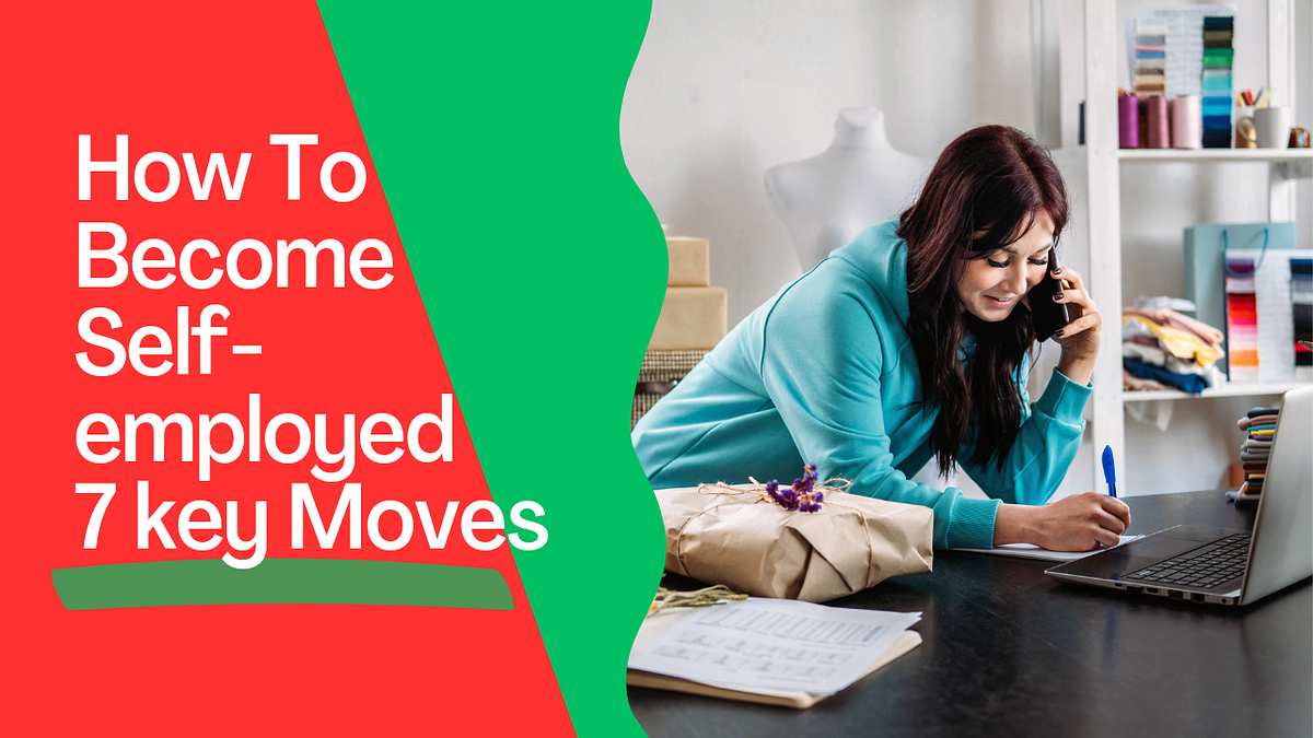 How To Become Self-employed : 7 Key Moves For It | by Howlett Noah | Medium