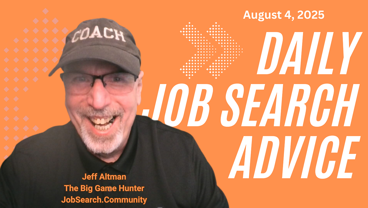 Daily Job Search Advice: August 4, 2025 | by Jeff Altman | Medium