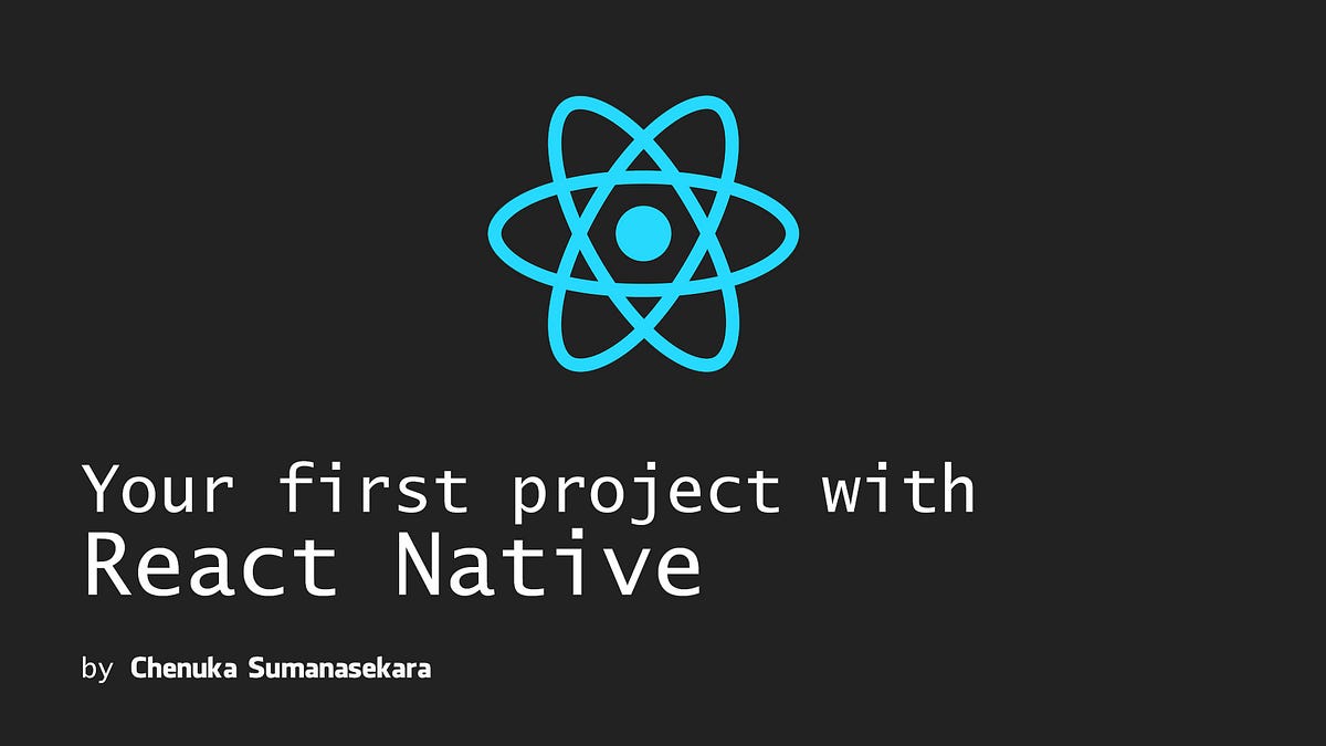 Your first project with React Native | by Chenuka Sumanasekara | SLIIT ...