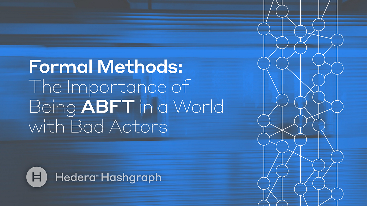 Formal Methods: The Importance of Being ABFT in a World with Bad Actors ...